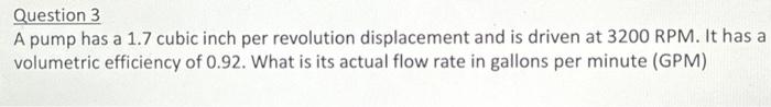 Solved Question 3 A pump has a 1.7 cubic inch per revolution | Chegg.com