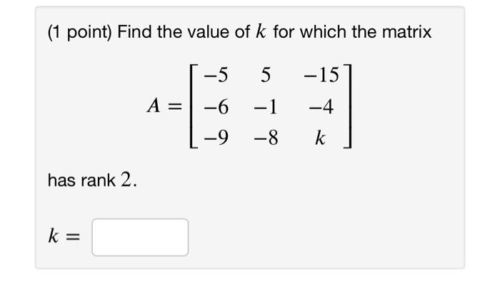Solved (1 point) Find the value of k for which the matrix | Chegg.com