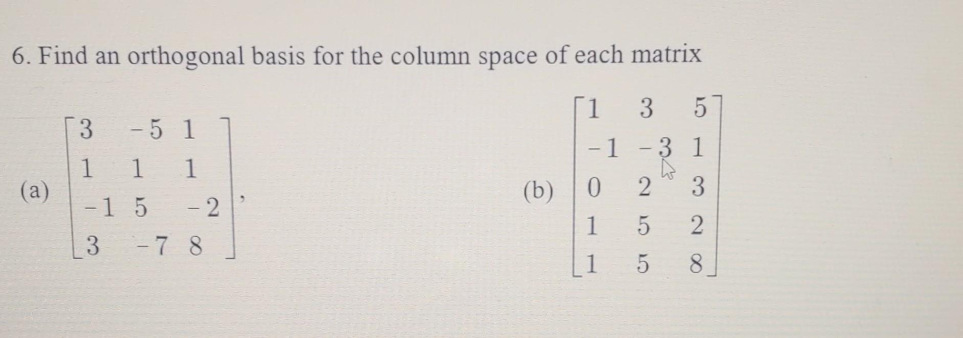 Solved 6. Find an orthogonal basis for the column space of | Chegg.com