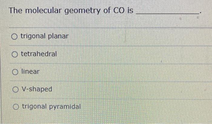 Solved The molecular geometry of CO is O trigonal planar O | Chegg.com