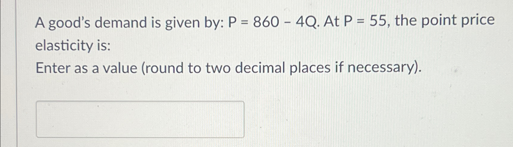 Solved A good's demand is given by: P=860-4Q. ﻿At P=55, ﻿the | Chegg.com
