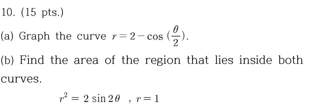 Solved 10. (15 pts.) (a) Graph the curve r=2−cos(2θ). (b) | Chegg.com