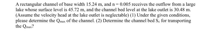 Solved A rectangular channel of base width 15.24 m, and | Chegg.com