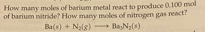 Solved How many moles of barium metal react to produce 0.100 | Chegg.com