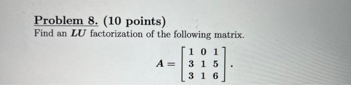 Solved Problem 8. (10 points) Find an LU factorization of | Chegg.com