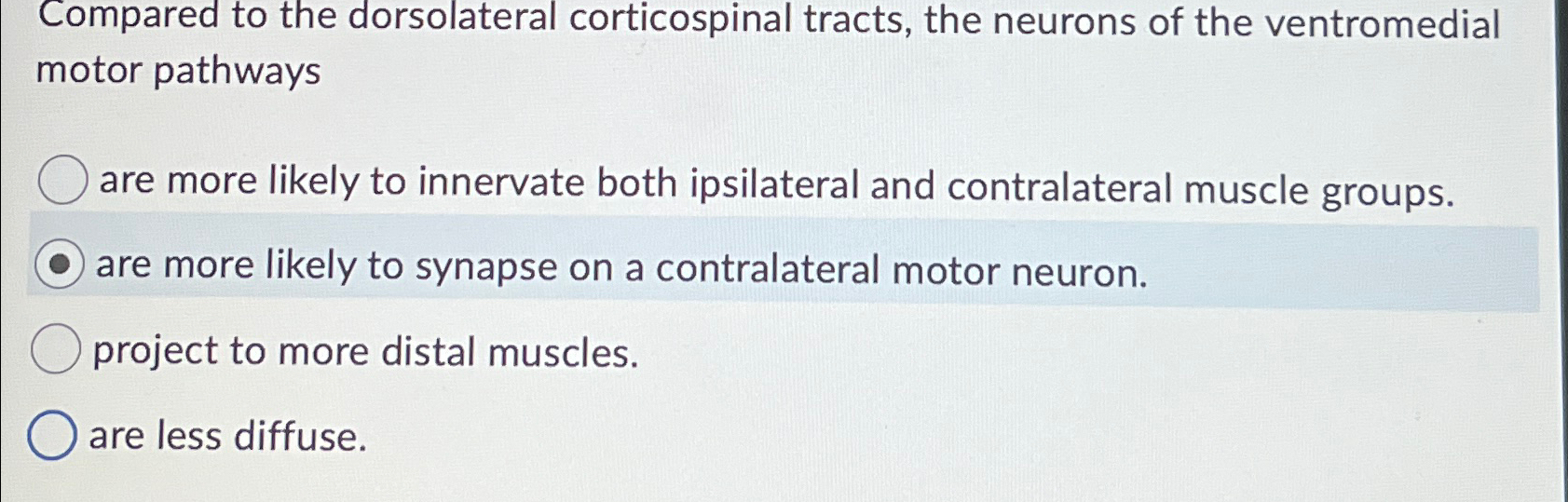 Solved Compared to the dorsolateral corticospinal tracts, | Chegg.com