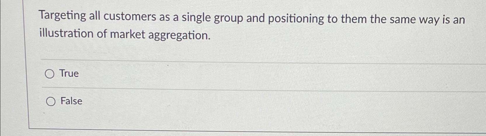 Solved Targeting all customers as a single group and | Chegg.com