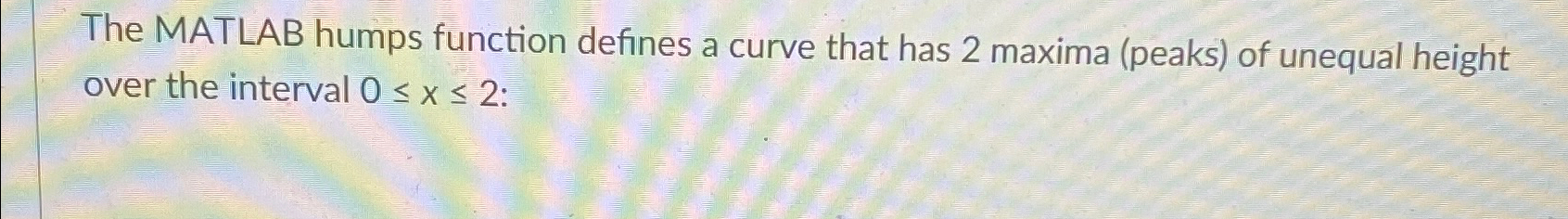 Solved The MATLAB humps function defines a curve that has 2 | Chegg.com