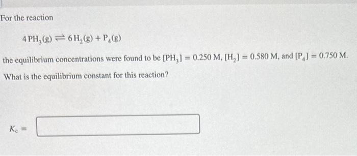 Solved For the reaction 4PH3( g)⇌6H2( g)+P4( g) the | Chegg.com