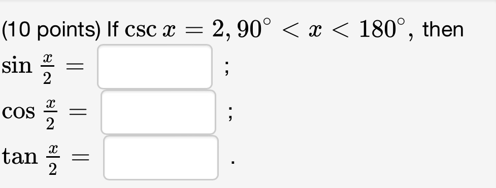 Solved (10 ﻿points) ﻿If sin(x2)=cos(x2)=tan(x2)=cscx=2,90°, | Chegg.com