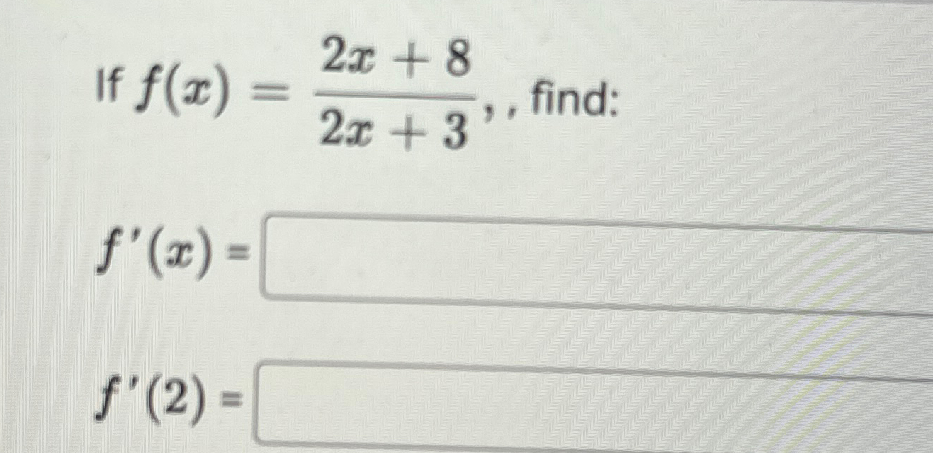 Solved If f(x)=2x+82x+3, , ﻿find:f'(x)=f'(2)= | Chegg.com