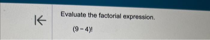 Solved Evaluate the factorial expression. 4!8!Evaluate the | Chegg.com