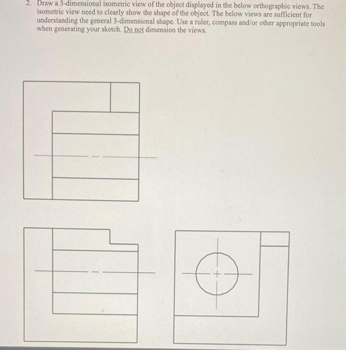 Solved 2. Draw a 3-dimensional isometric view of the object | Chegg.com