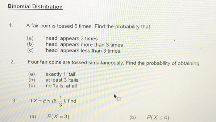 Solved Binomial Distribution 1. A fair coin is tossed 5 | Chegg.com
