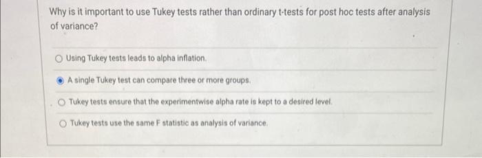 Solved Why is it important to use Tukey tests rather than | Chegg.com