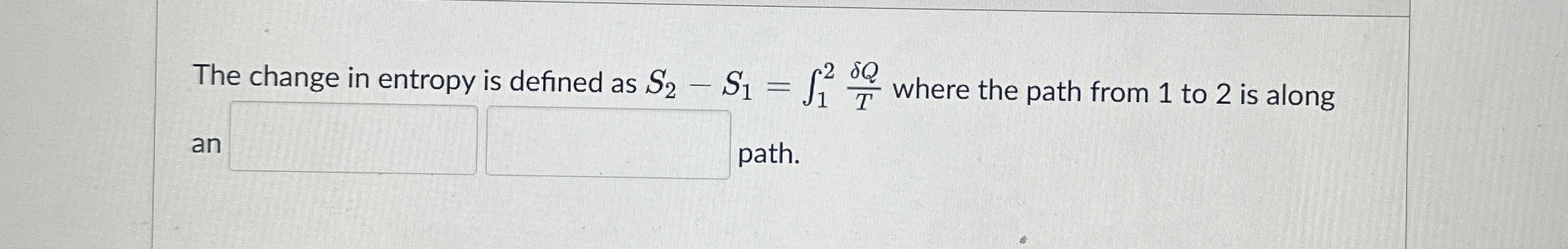 Solved The change in entropy is defined as S2-S1=∫12δQT | Chegg.com