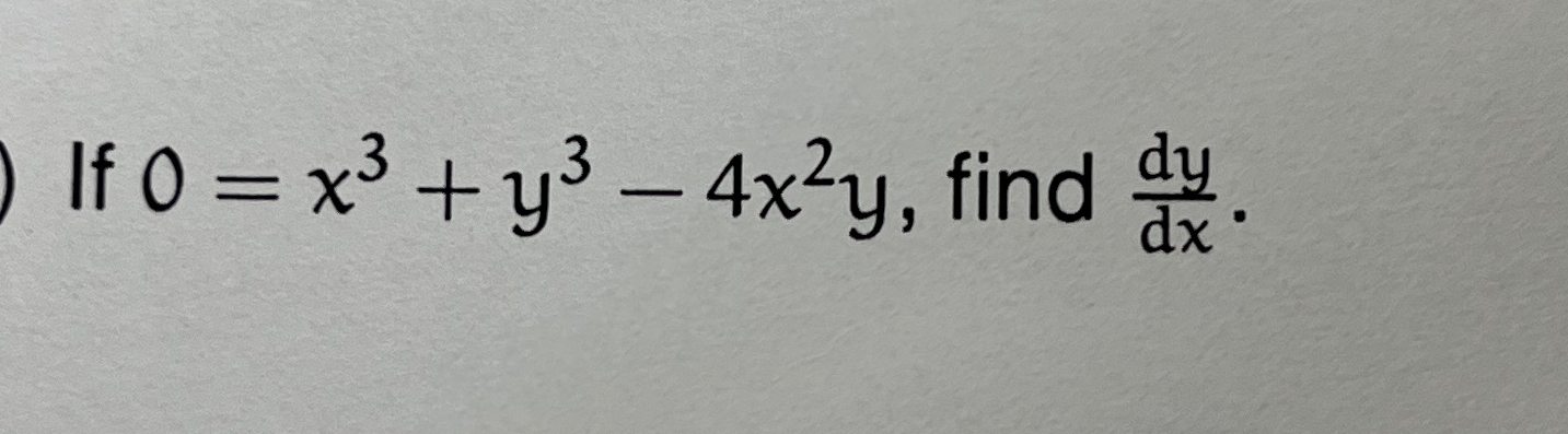 Solved If 0=x3+y3-4x2y, ﻿find dydx | Chegg.com