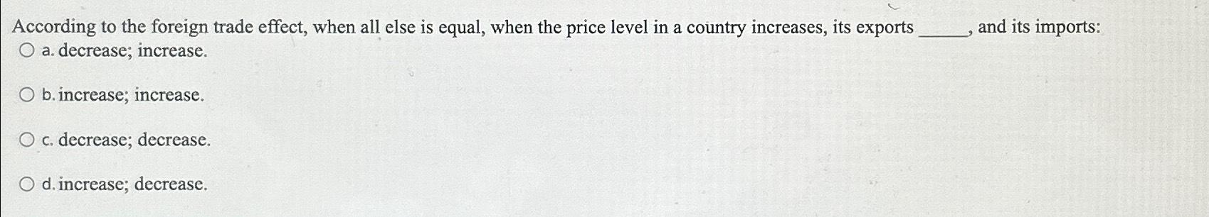 Solved According to the foreign trade effect, when all else | Chegg.com