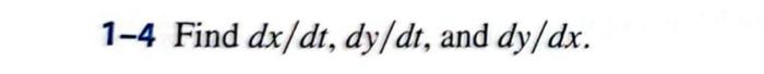Solved 1-4 Find dx/dt,dy/dt, and dy/dx.x=2t3+3t,y=4t−5t23. | Chegg.com