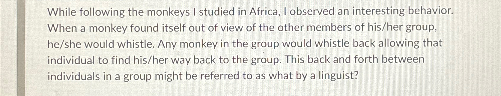 Solved While following the monkeys I studied in Africa, I | Chegg.com