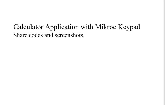 Solved Calculator Application with Mikroc Keypad Share codes | Chegg.com