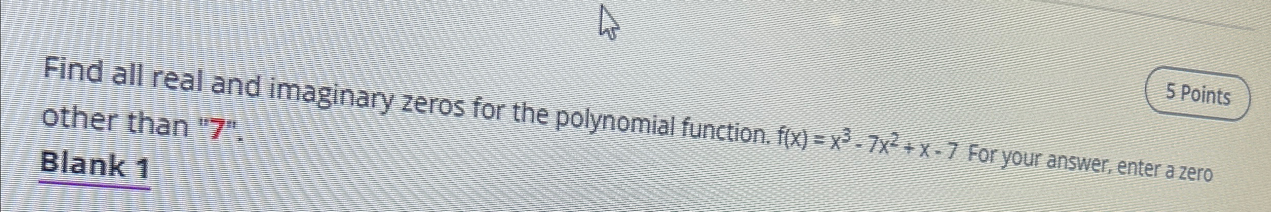Solved Find all real and imaginary zeros for the polynomial | Chegg.com
