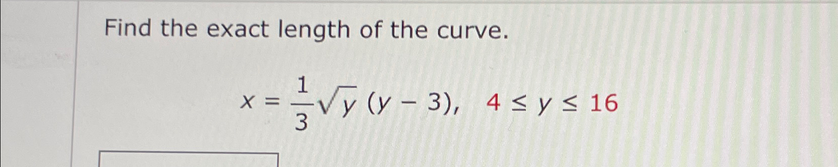 Solved Find the exact length of the curve.x=13y2(y-3),4≤y≤16 | Chegg.com