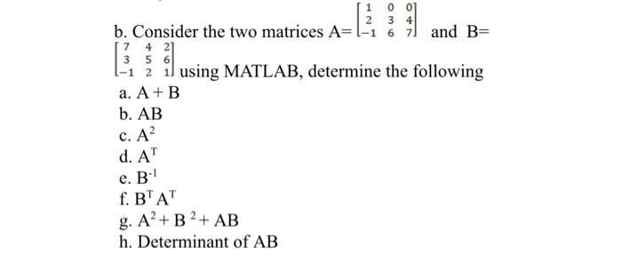 Solved b. Consider the two matrices A=⎣⎡12−1036047⎦⎤ and B= | Chegg.com
