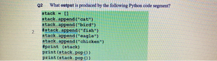 Solved 2 Q2 What output is produced by the following Python | Chegg.com