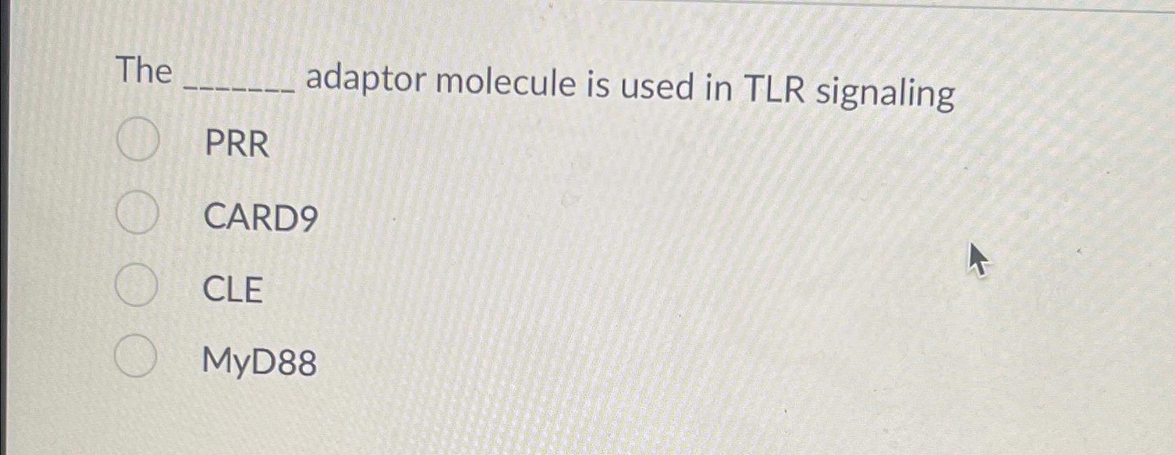 Solved The adaptor molecule is used in TLR | Chegg.com