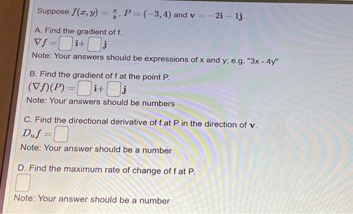Solved Suppose f(x,y)=yx,P=(−3,4) and v=−2i−1j. A. Find the | Chegg.com