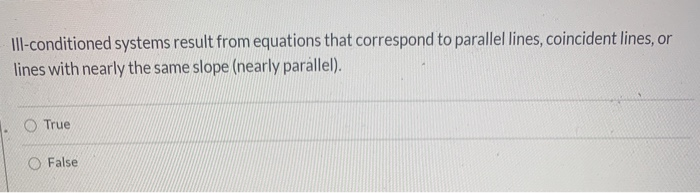 Solved Ill-conditioned systems result from equations that | Chegg.com