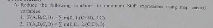 Solved A- Reduce the following functions to minimum SOP | Chegg.com
