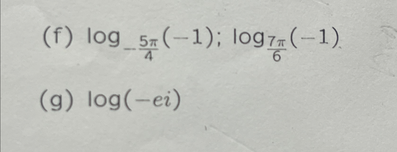 (f) log-5π4(-1);log7π6(-1)(g) log(-ei) | Chegg.com