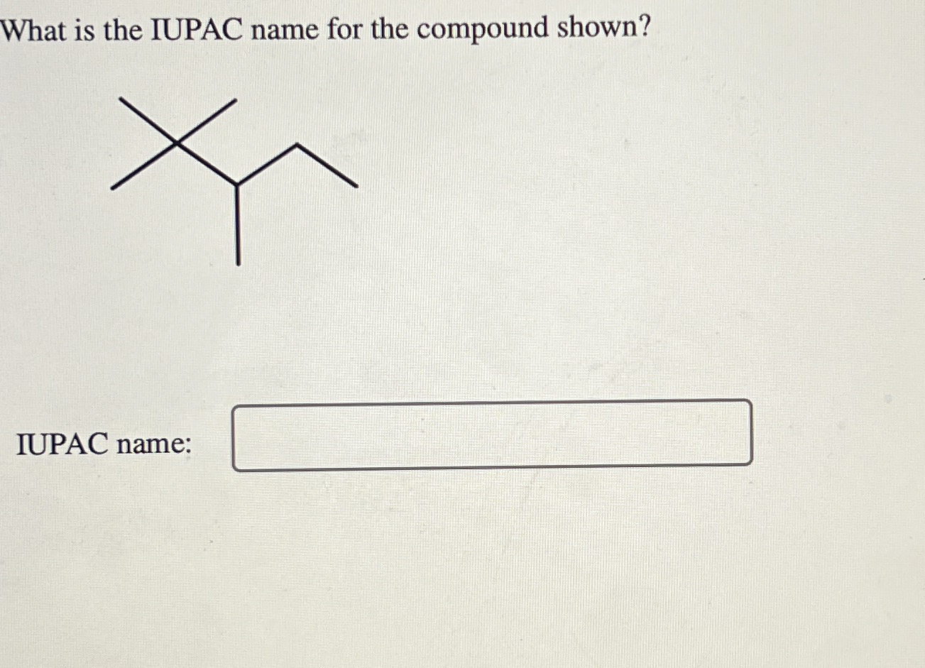 Solved What is the IUPAC name for the compound shown?IUPAC | Chegg.com