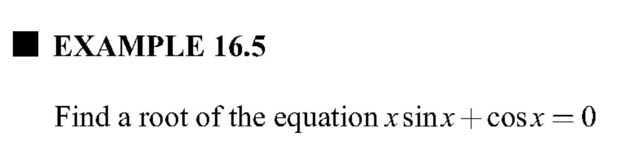 Solved EXAMPLE 16.5 Find a root of the equation xsinx+cosx 0 | Chegg.com