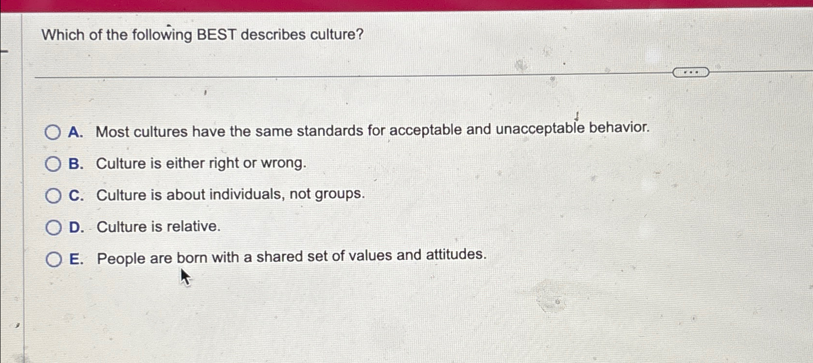 Solved Which of the following BEST describes culture?A. | Chegg.com