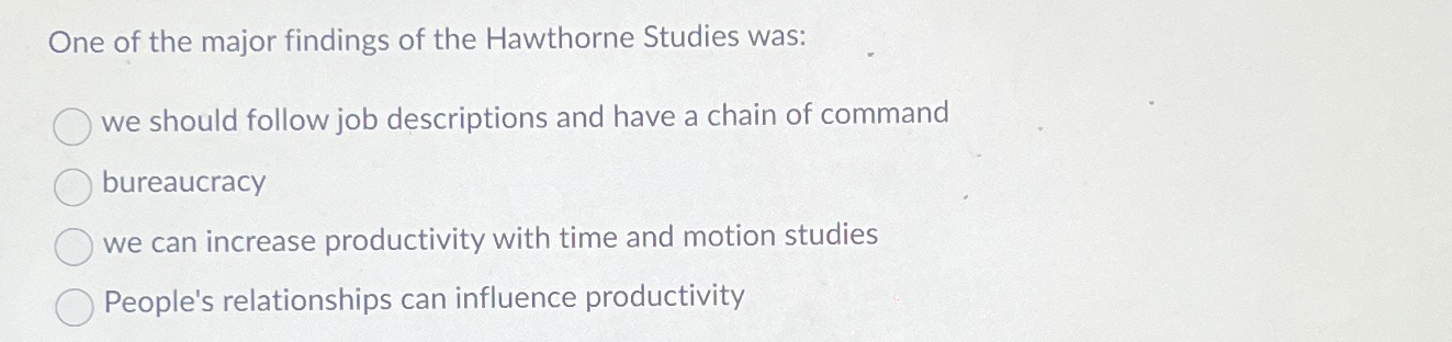 Solved One of the major findings of the Hawthorne Studies | Chegg.com