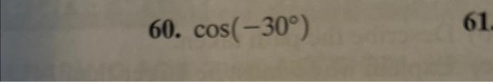 Solved 60. cos(−30∘) 61In Problems 59-70, use the even-odd | Chegg.com