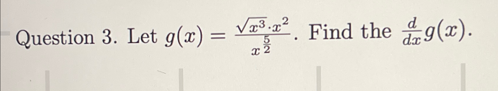 Solved Question 3. ﻿Let g(x)=x32*x2x52. ﻿Find the ddxg(x). | Chegg.com