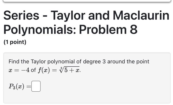 Solved Series - Taylor and Maclaurin Polynomials: Problem 8 | Chegg.com