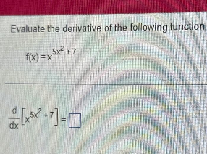 Solved Evaluate the derivative of the following function. | Chegg.com