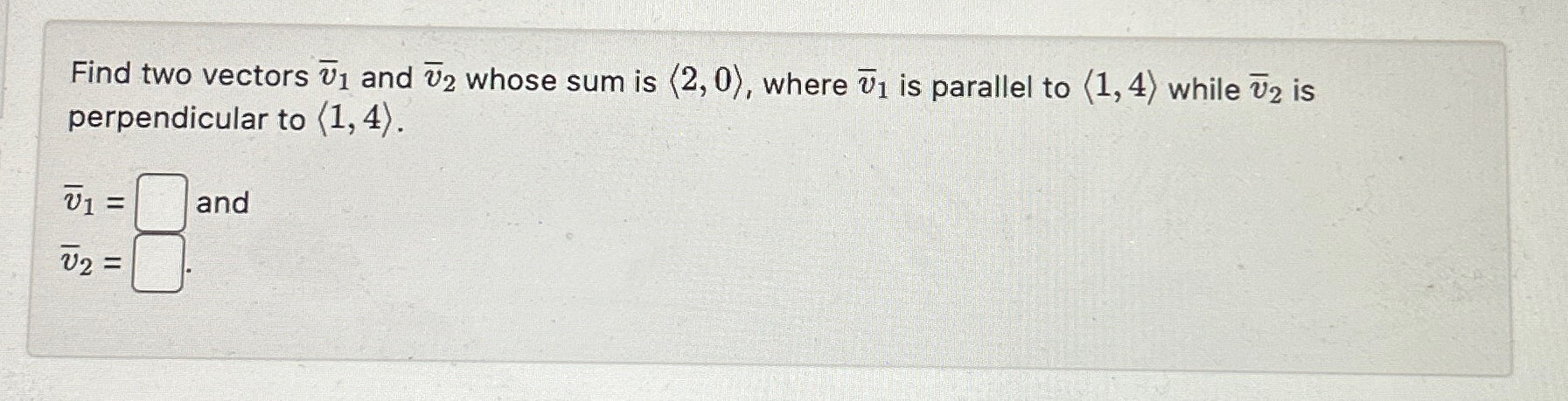 Solved Find two vectors ?bar (v)1 ﻿and ?bar (v)2 ﻿whose sum | Chegg.com