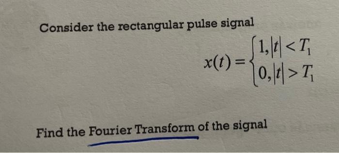 Solved Consider the rectangular pulse signal (1,1 T, Find | Chegg.com