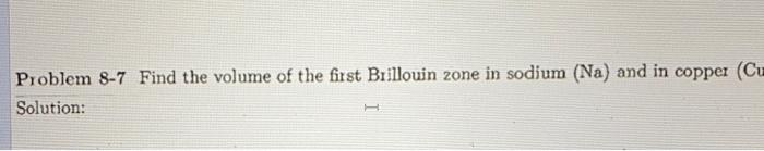 Solved Problem 8-7 Find the volume of the first Brillouin | Chegg.com