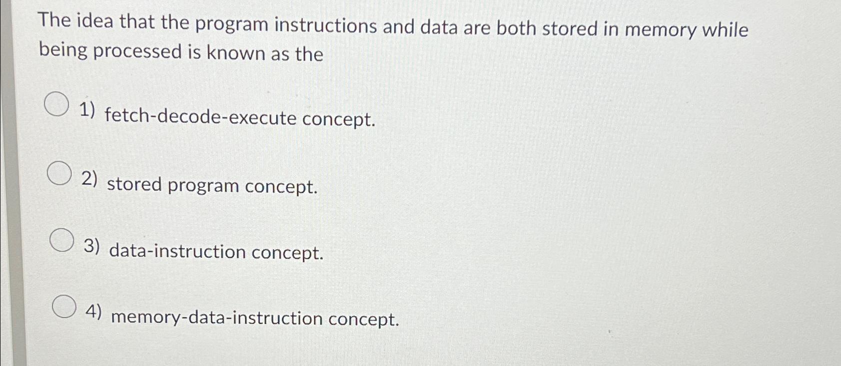 Solved The idea that the program instructions and data are | Chegg.com