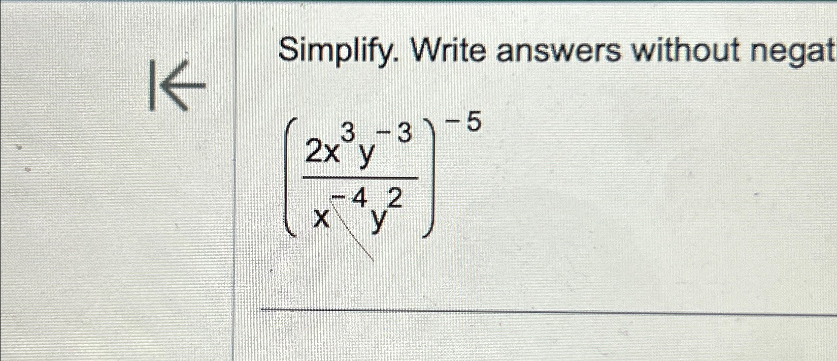 Solved Simplify. Write answers without negat(2x3y-3x-4y2)-5 | Chegg.com
