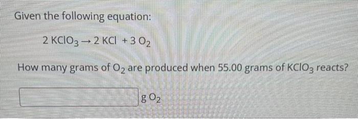 Solved Given the following equation: 2KClO3→2KCl+3O2 How | Chegg.com