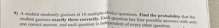 Solved 9) A student randomly guesses at 10 multiple-choice | Chegg.com
