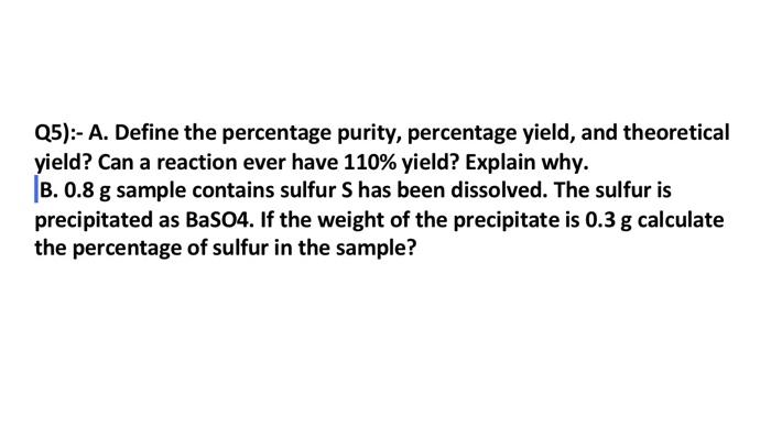 Solved Q5):- A. Define the percentage purity, percentage | Chegg.com
